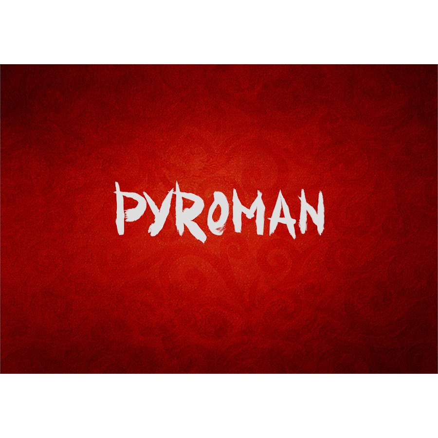 Pyroman - YouTube