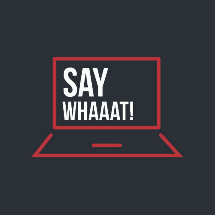 Say Whaaat! - YouTube