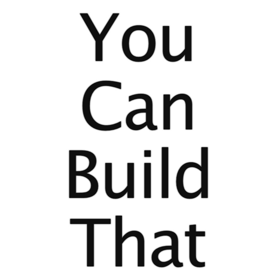 You Can Build That - YouTube