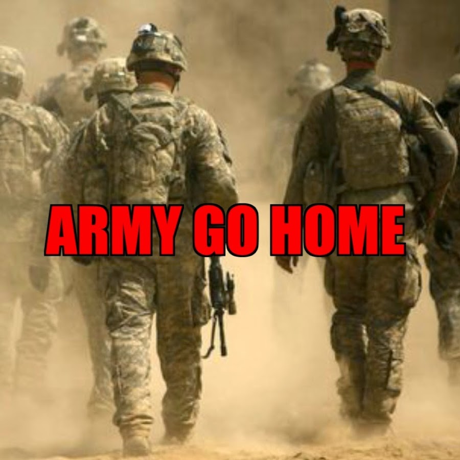 ARMY GO HOME !!! - YouTube