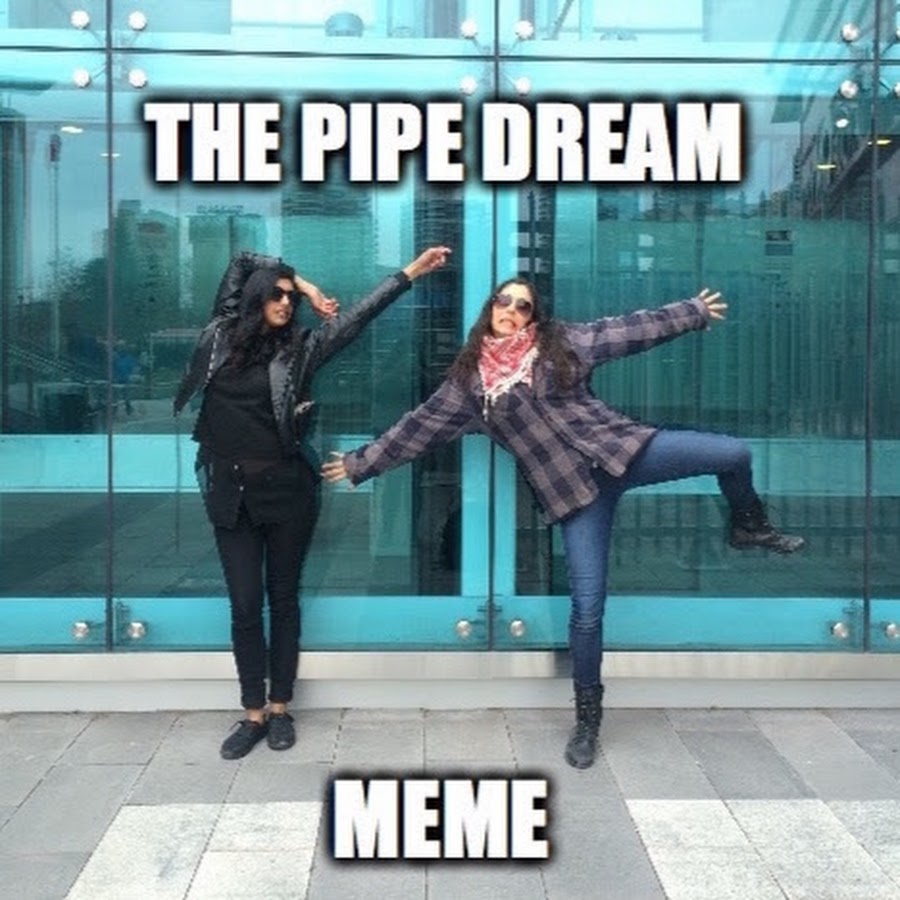 The Pipe Dream Meme - YouTube