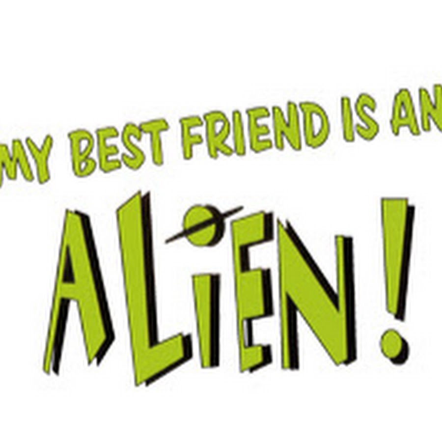 My Best Friend is an Alien! - YouTube