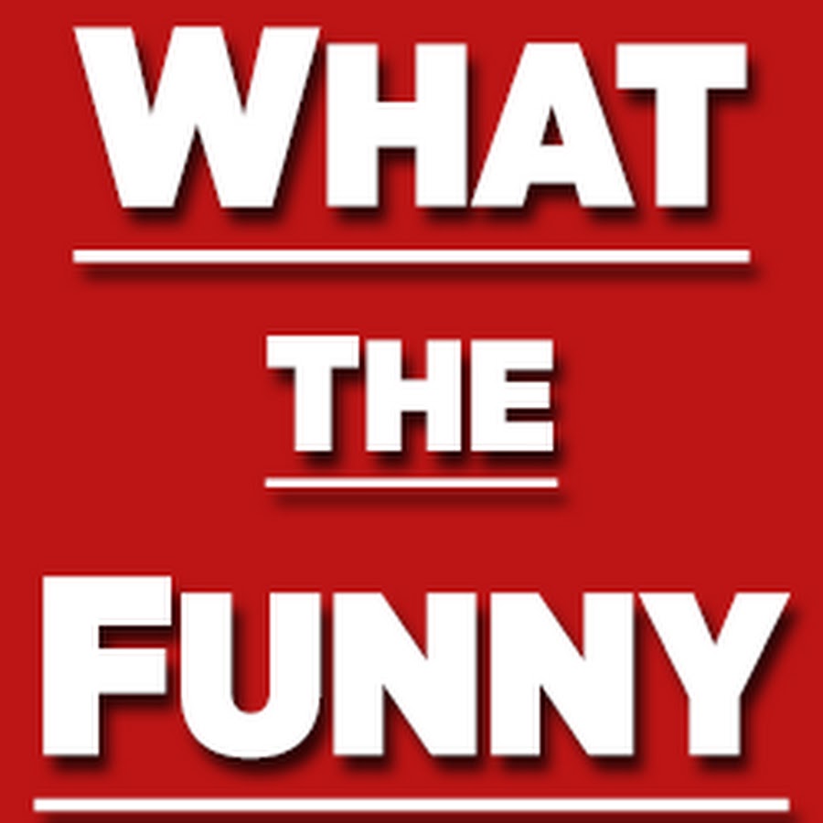What The Funny - YouTube