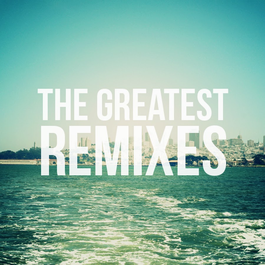 The Greatest Remixes - YouTube