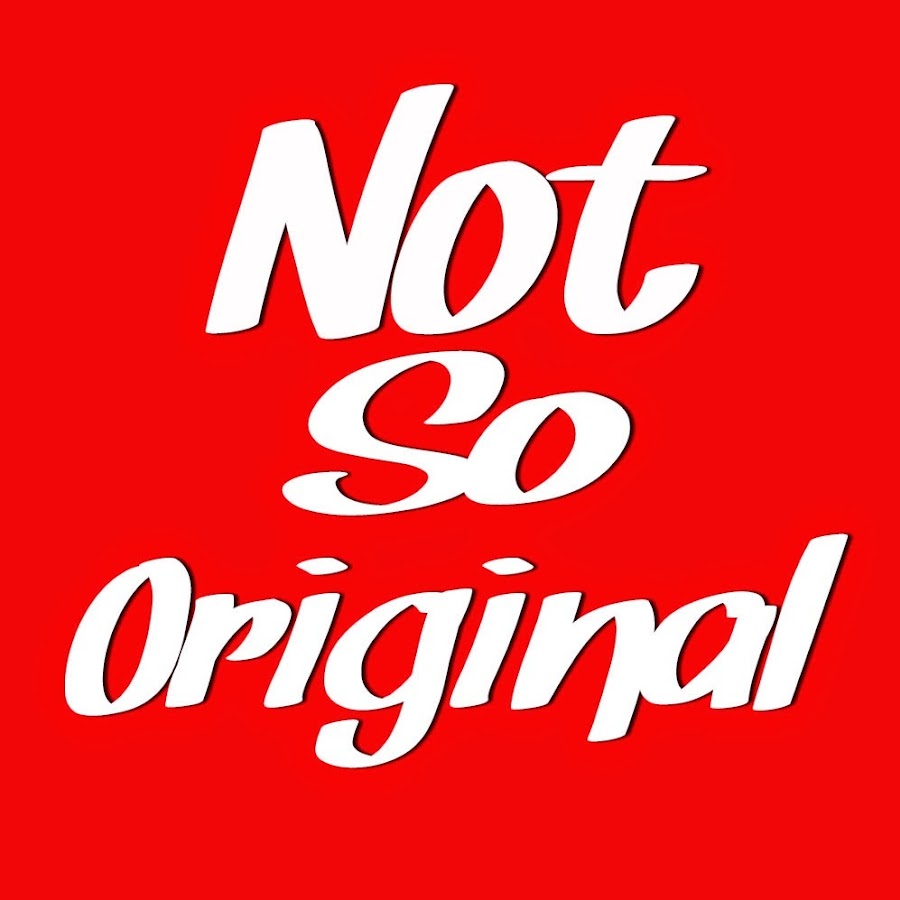 Not So Original - YouTube