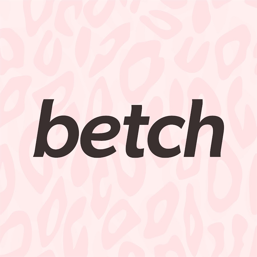 Betch - YouTube