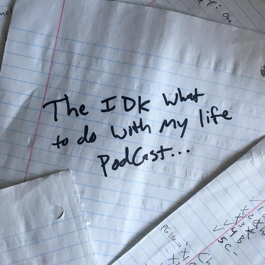 The Idk What To Do With My Life Podcast - YouTube