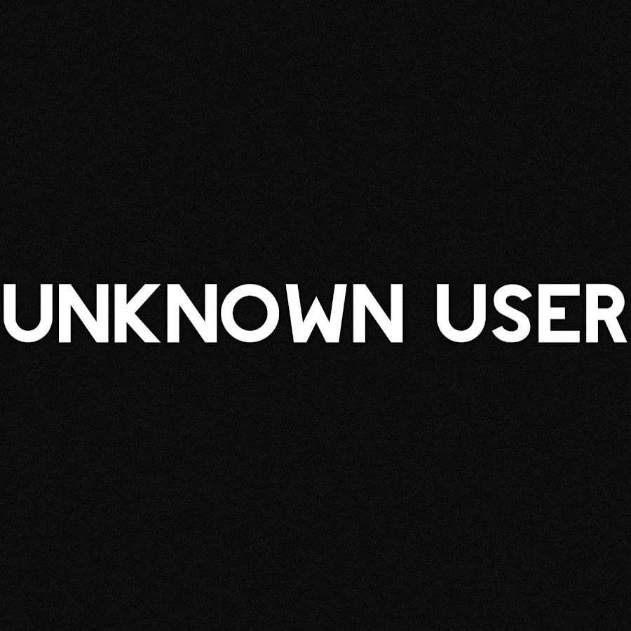 Unknown User - YouTube