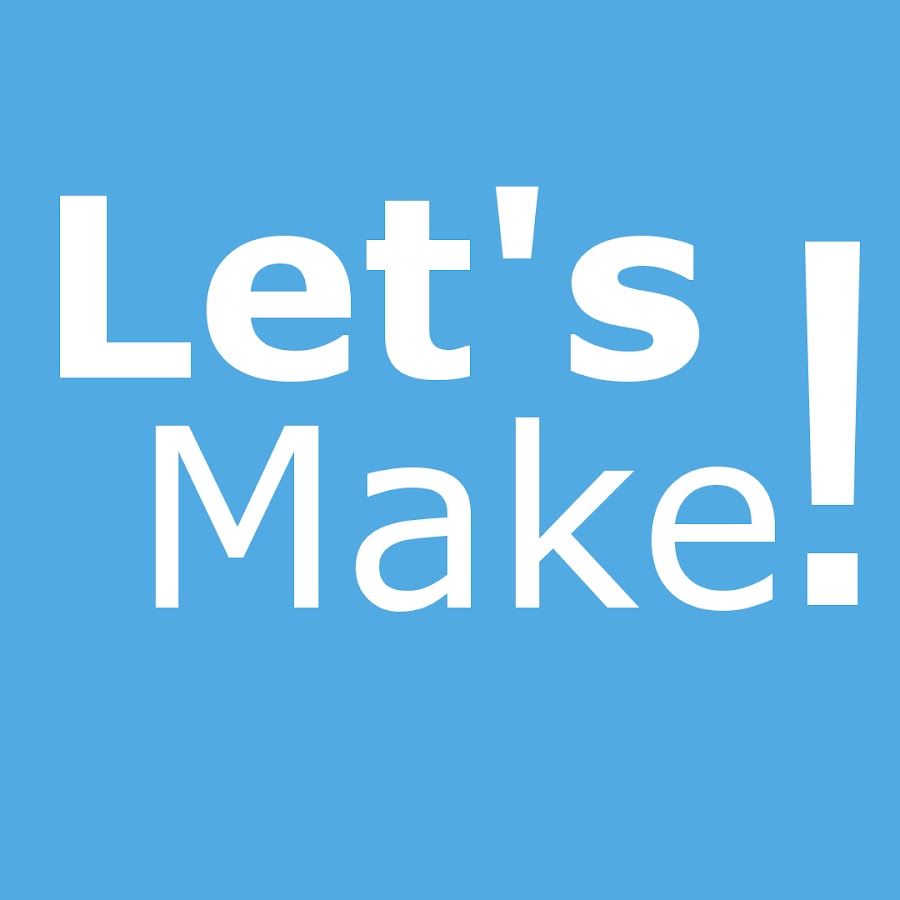 Lets Make! - YouTube