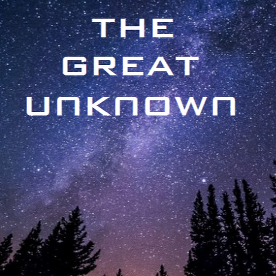 THE GREAT UNKNOWN - YouTube