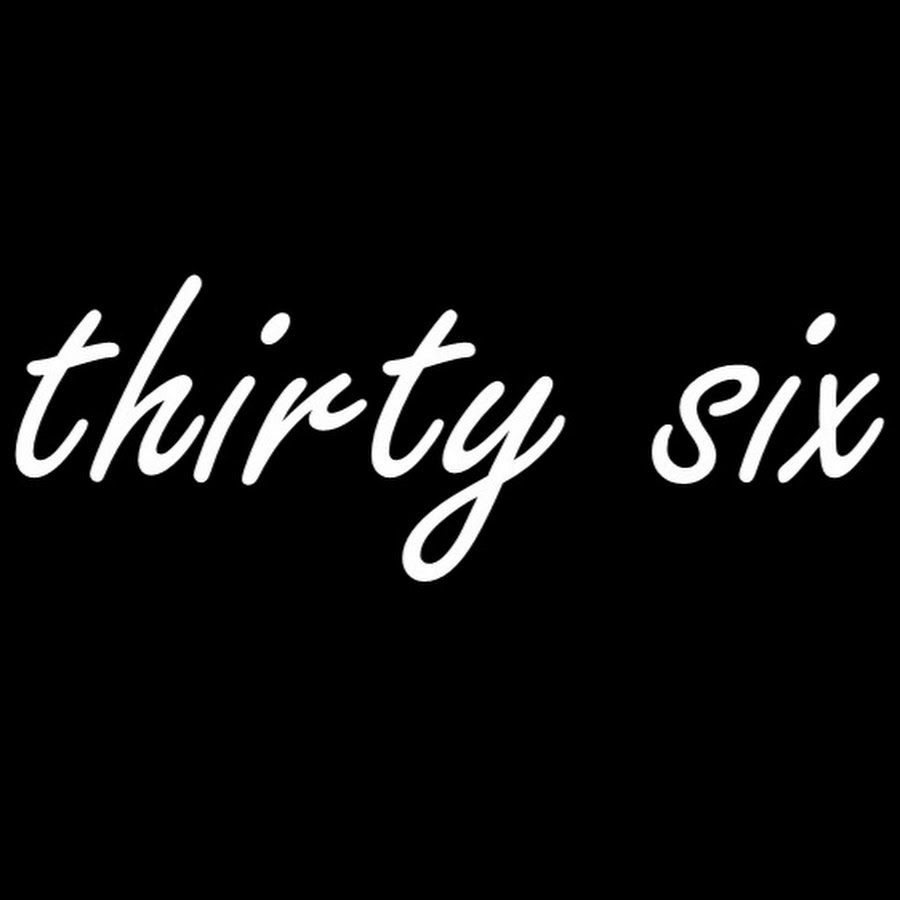 thirty six - YouTube