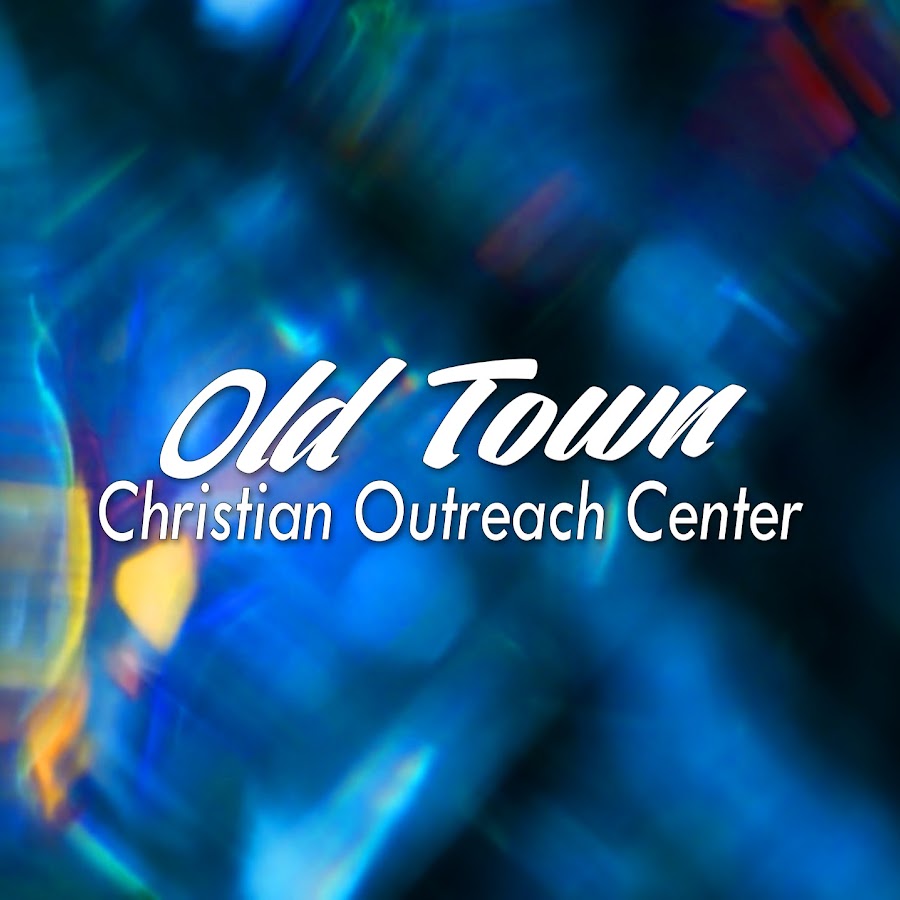 Old Town Christian Outreach Center - YouTube