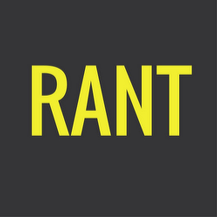 RANT - YouTube