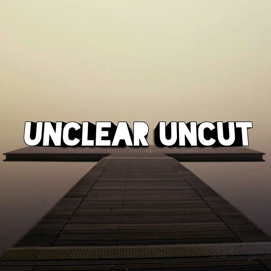 Unclear Uncut - YouTube