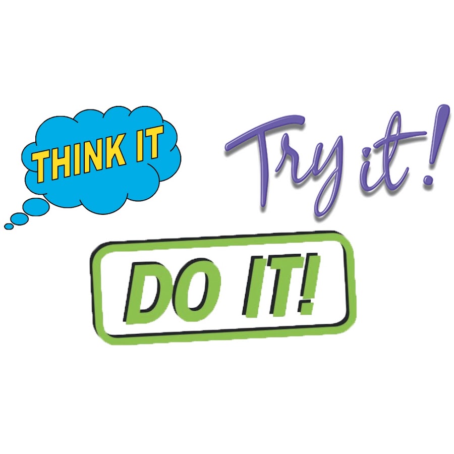 THINK IT TRY IT DO IT - YouTube