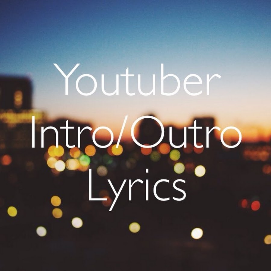 Youtuber Intro & Outro Lyrics - YouTube