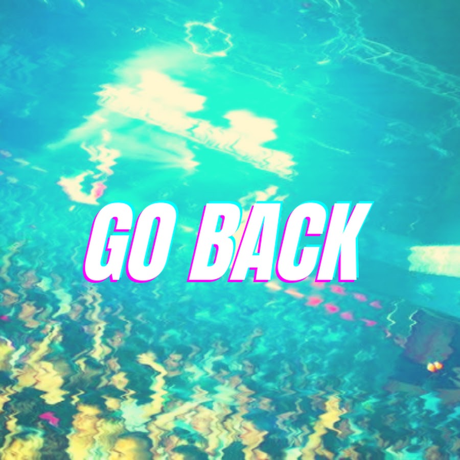 Go Back - YouTube
