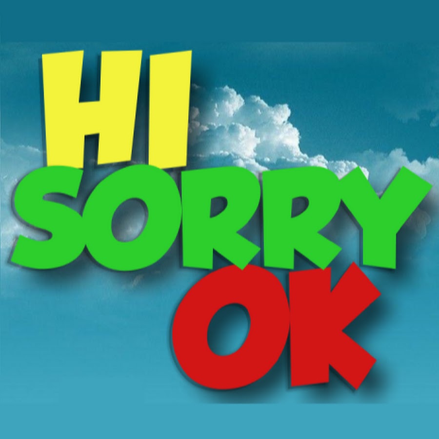 Hi Sorry Ok - YouTube