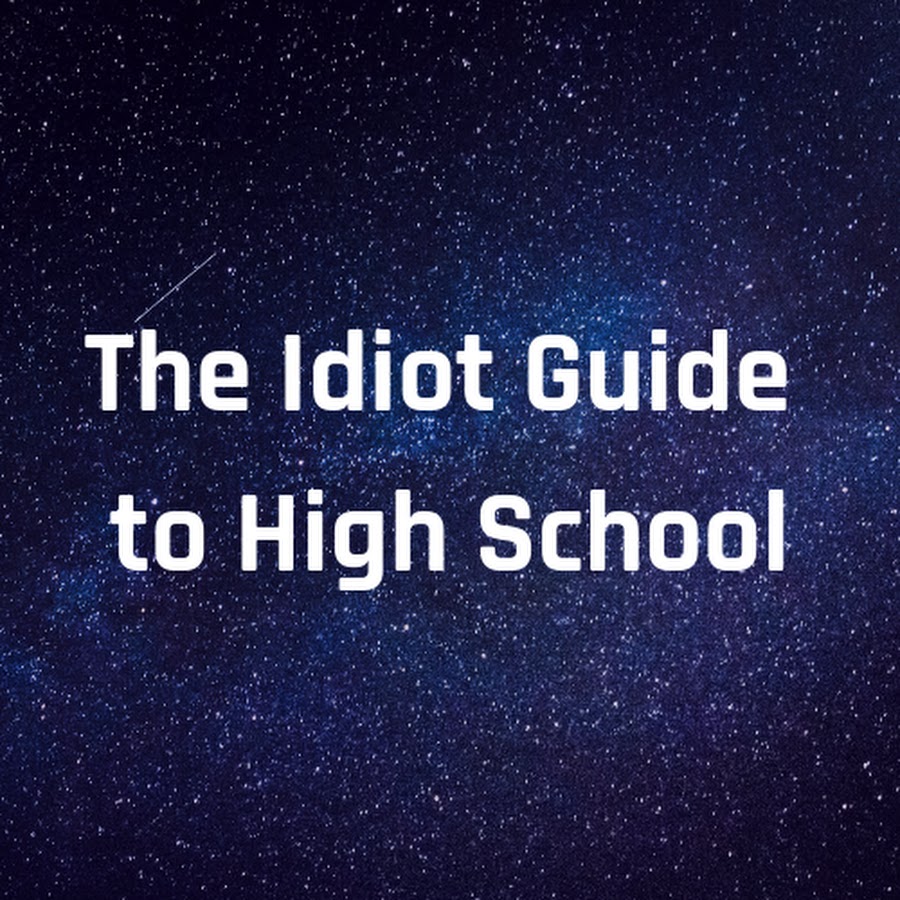 The Idiot Guide To High School - YouTube