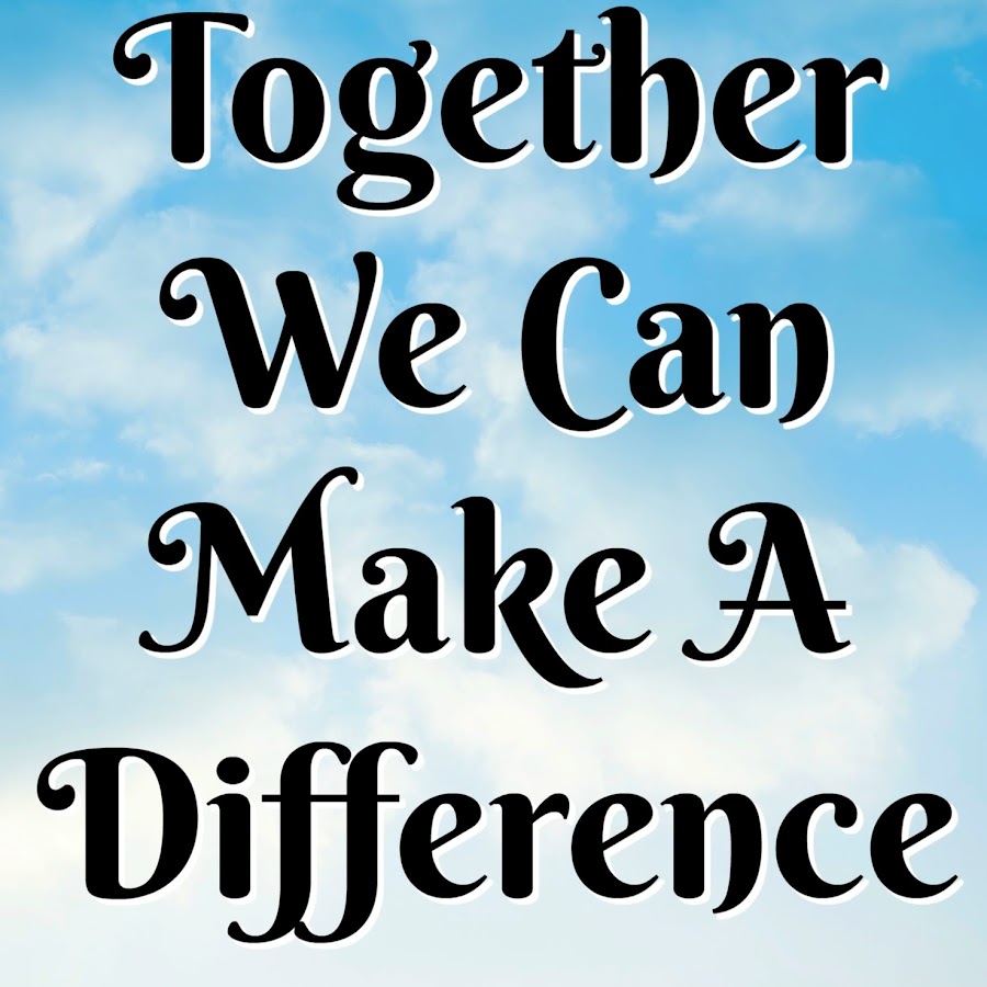 Together We Can Make A Difference - YouTube