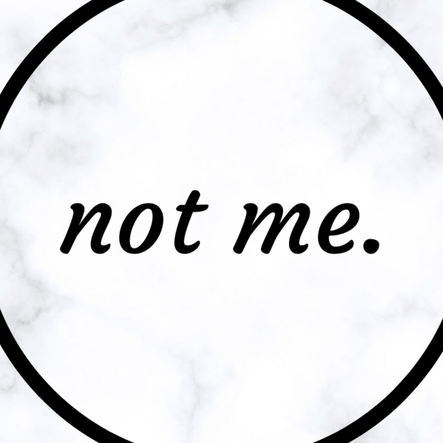 NOT ME. - YouTube