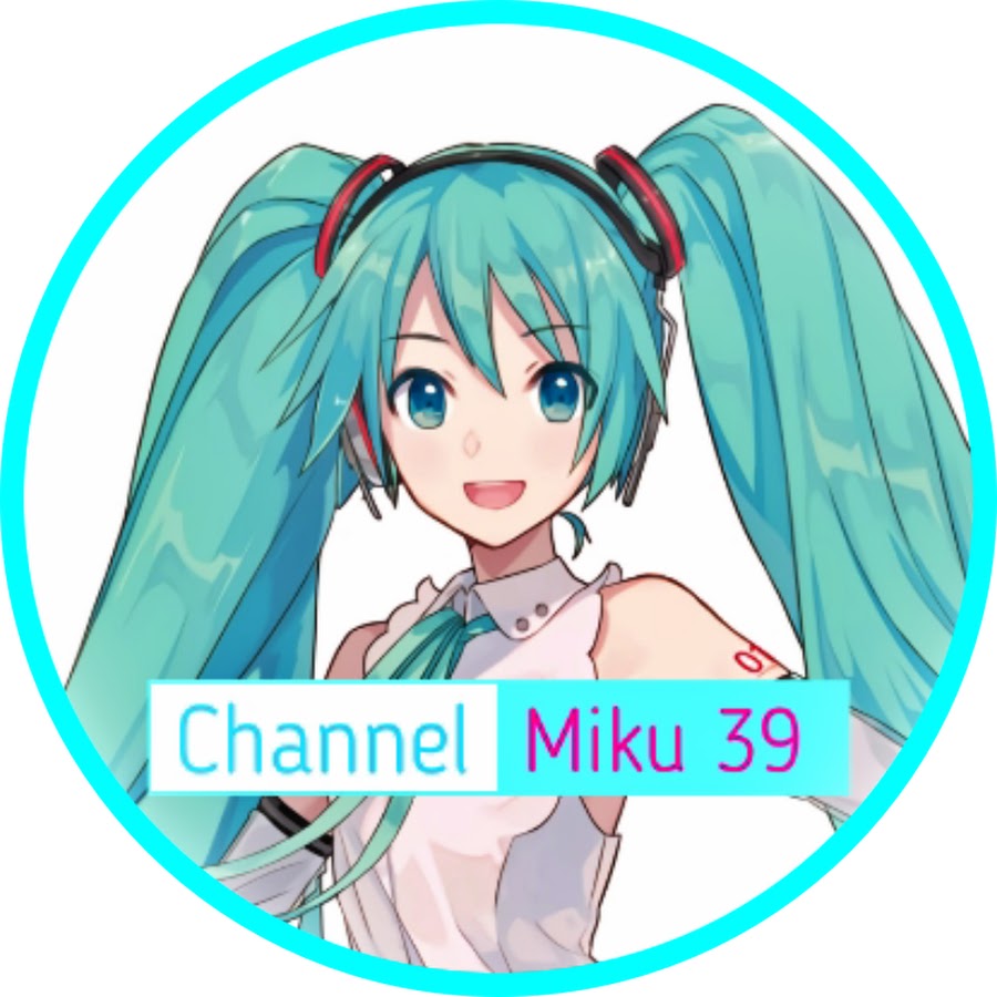 Channel Miku 39 - YouTube