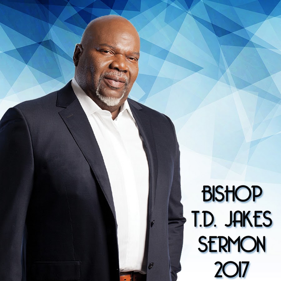 Bishop T.D. Jakes Sermon 2017 - YouTube