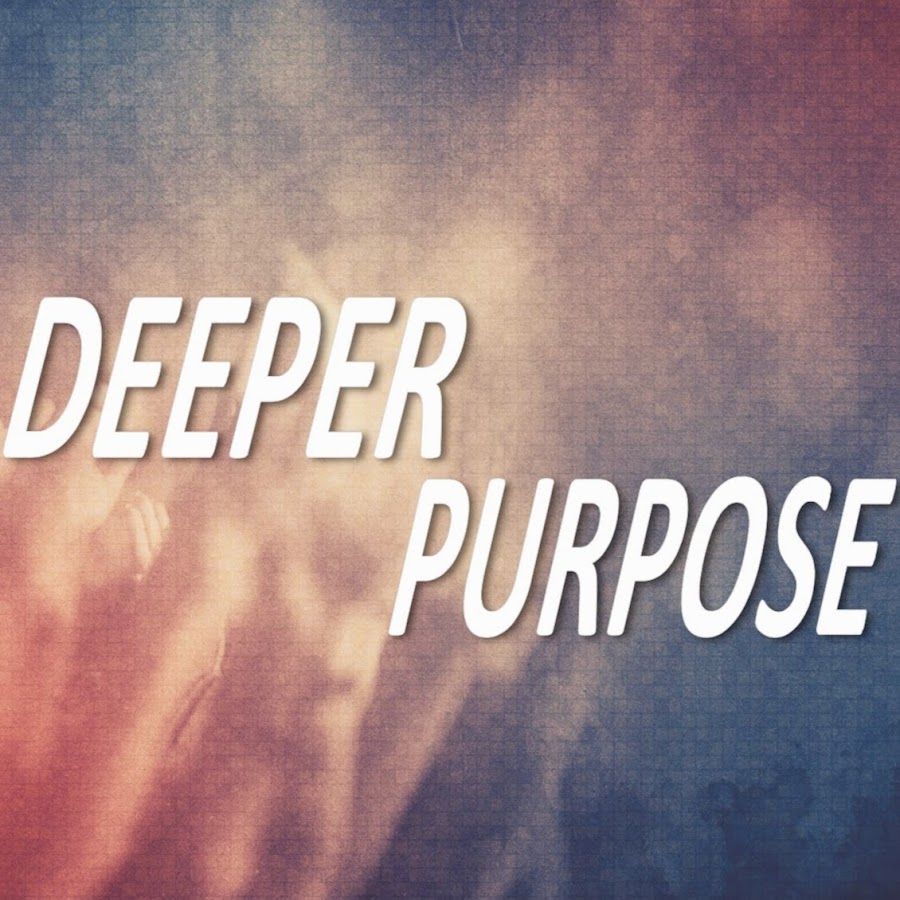 Deeper Purpose - YouTube