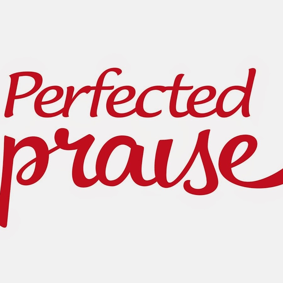 Perfected Praise - YouTube