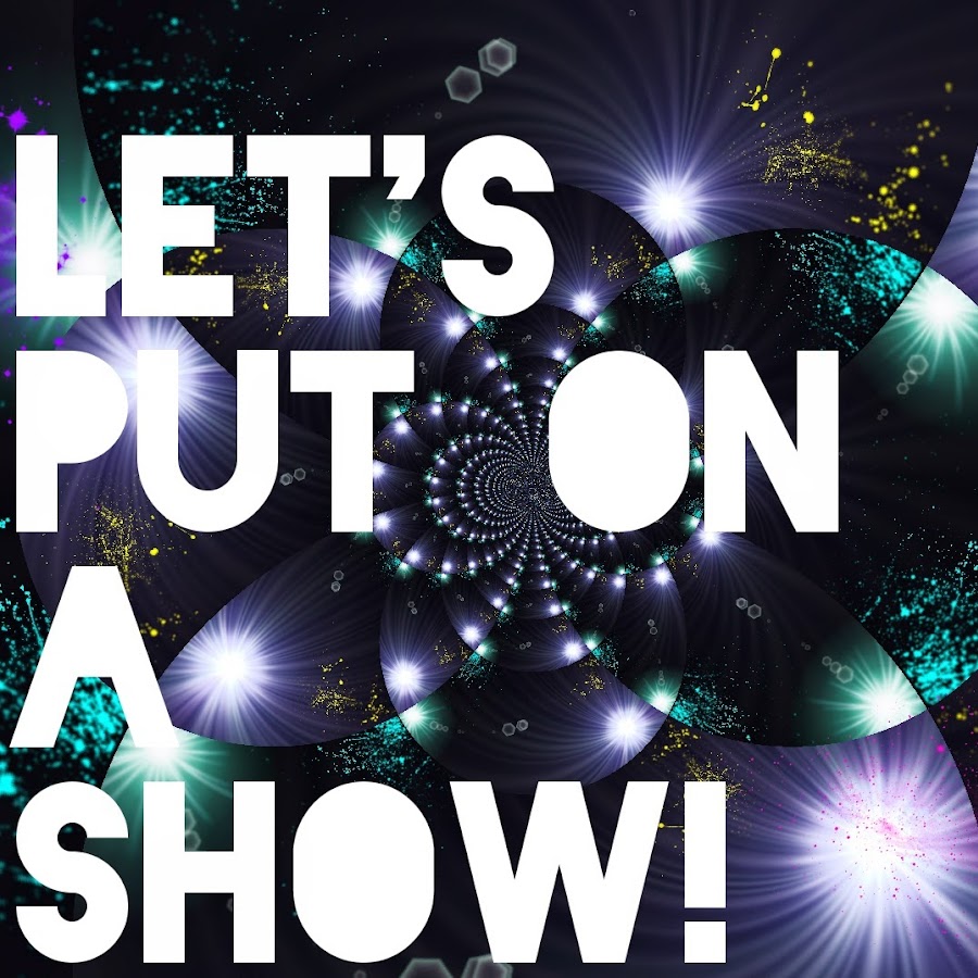 Let's Put On A Show! - YouTube