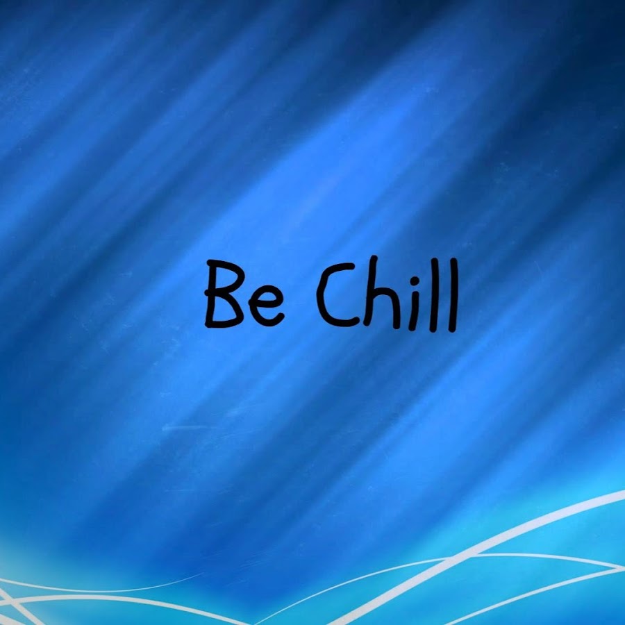 be chill - YouTube