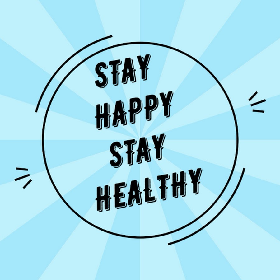 STAY HAPPY STAY HEALTHY - YouTube