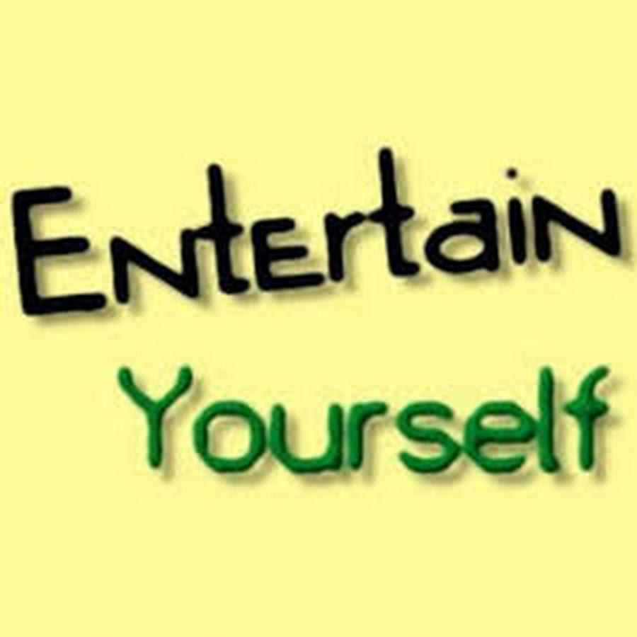 Entertain Yourself YouTube