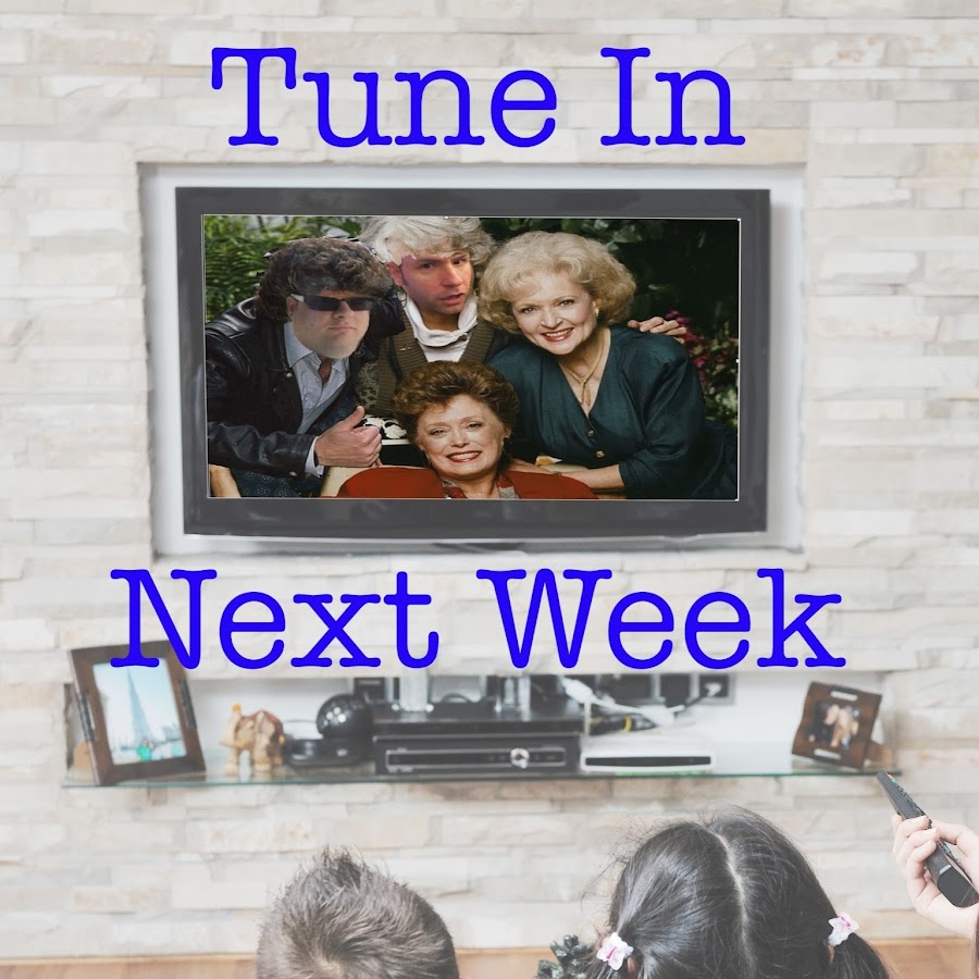 Tune In Next Week - YouTube