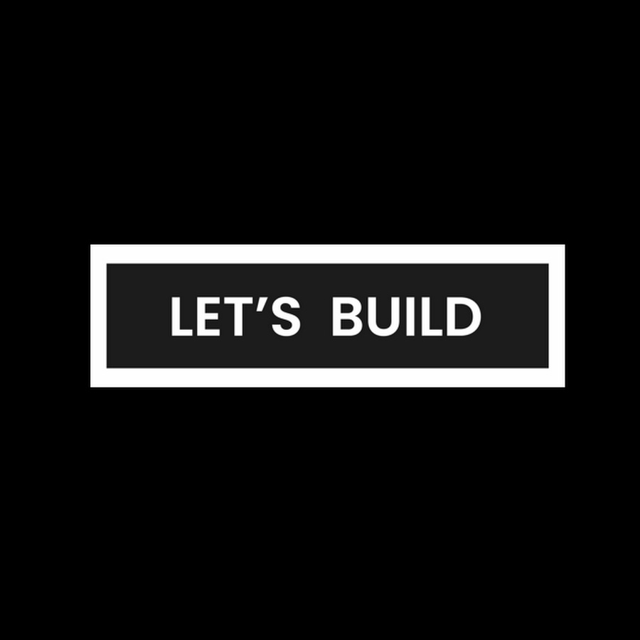 Let's Build - YouTube