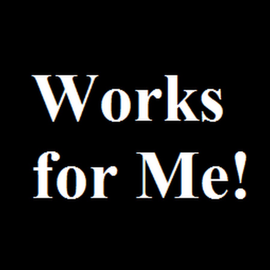 Works for Me! - YouTube