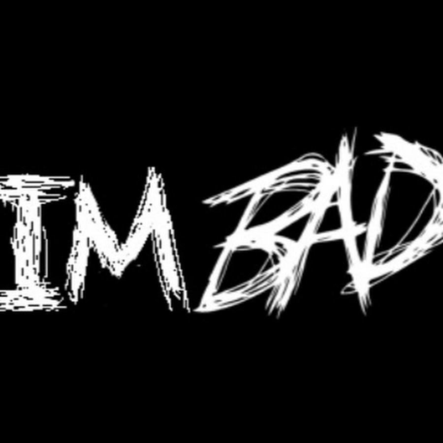 im bad - YouTube