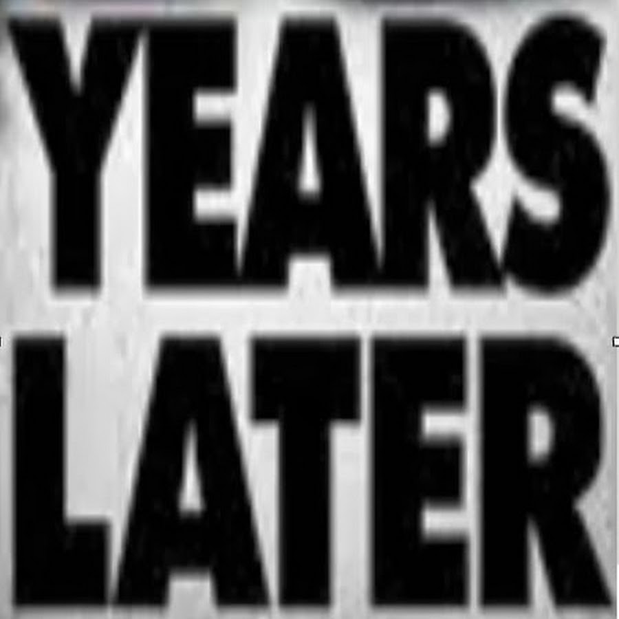 Years Later - YouTube