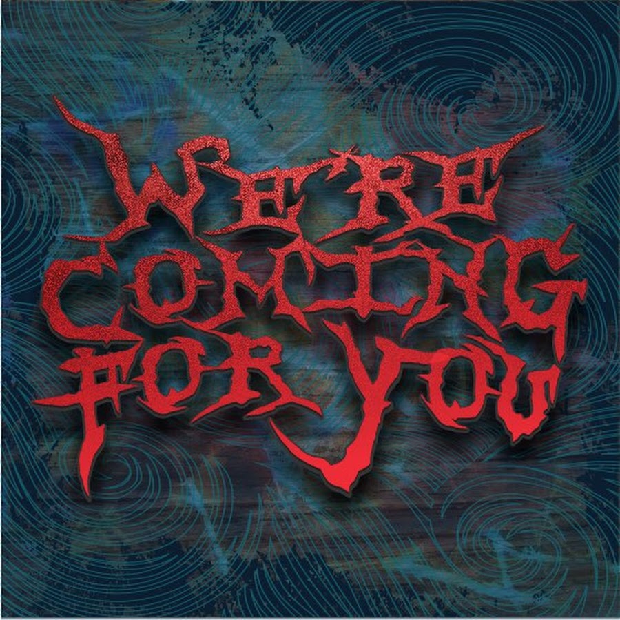 We're Coming For You - YouTube