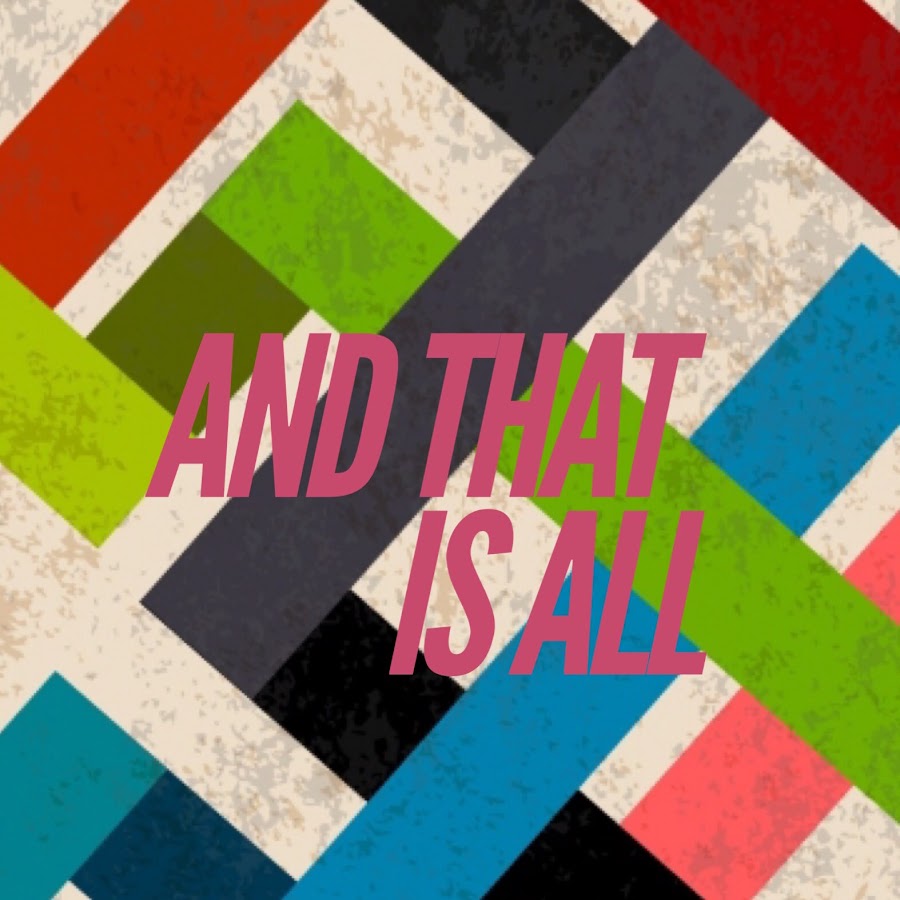 AND THAT IS ALL - YouTube