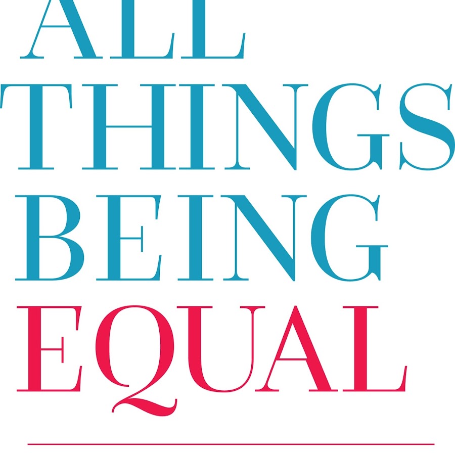 ALL THINGS BEING EQUAL - YouTube