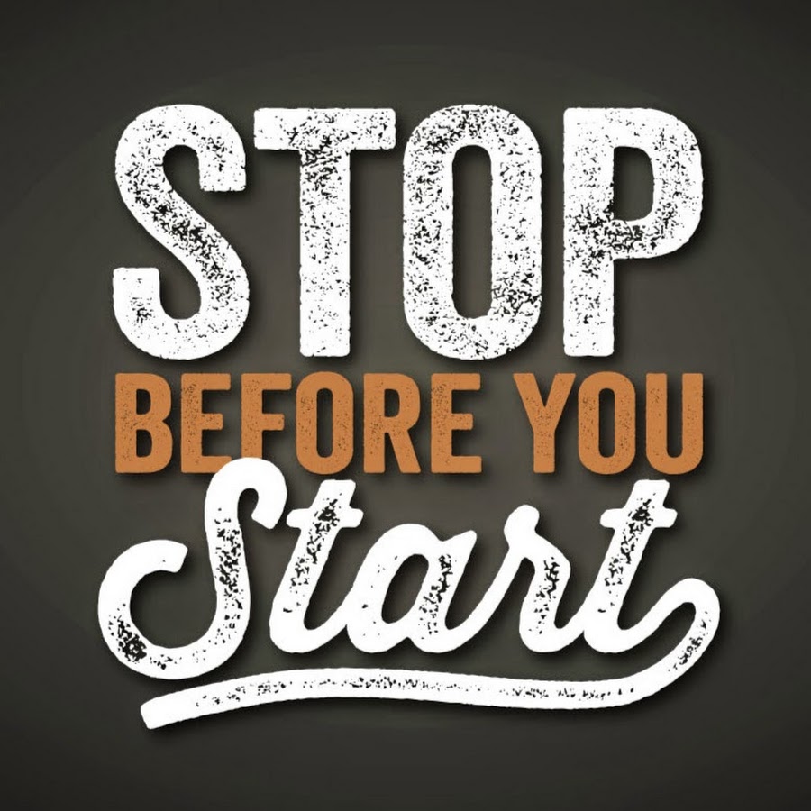 Stop Before You Start - YouTube