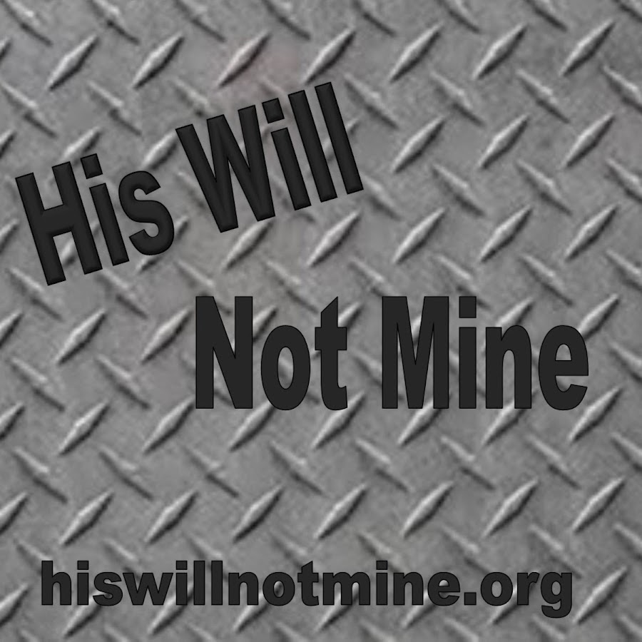 His Will Not Mine - YouTube
