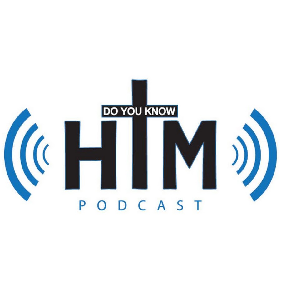 Do You Know Him Podcast - YouTube