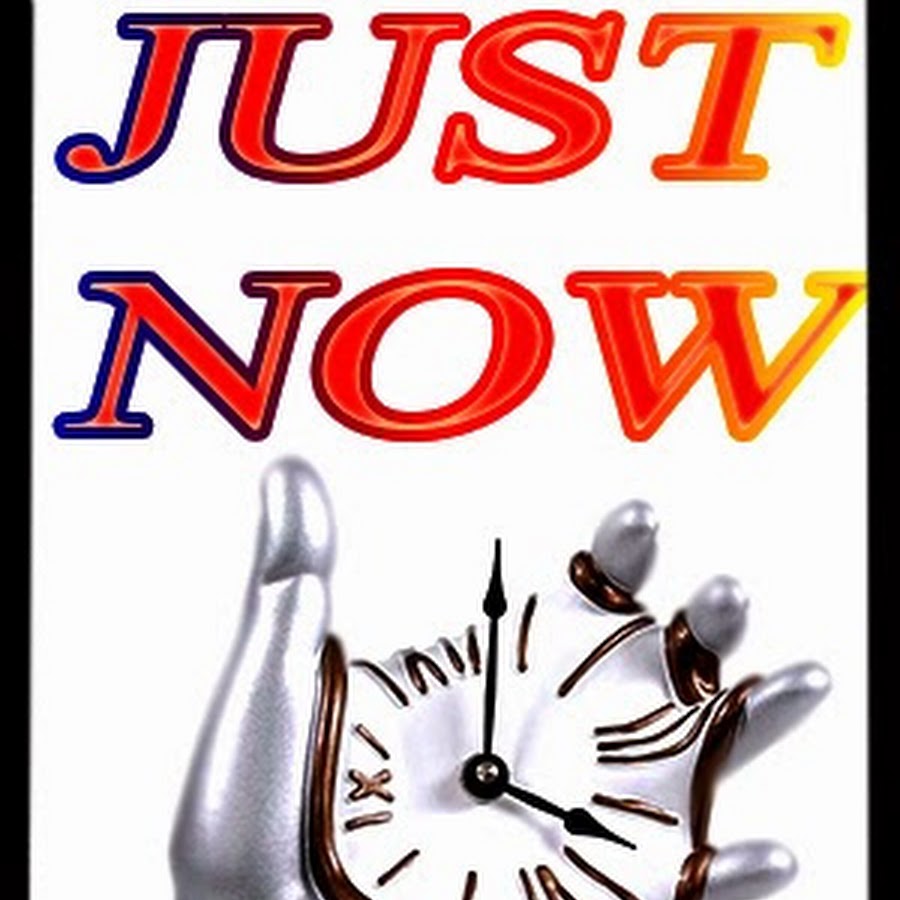 Just Now - YouTube