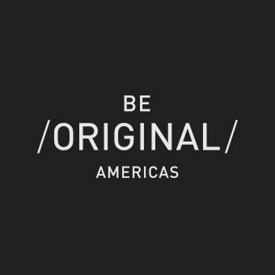 Be Original Americas - YouTube