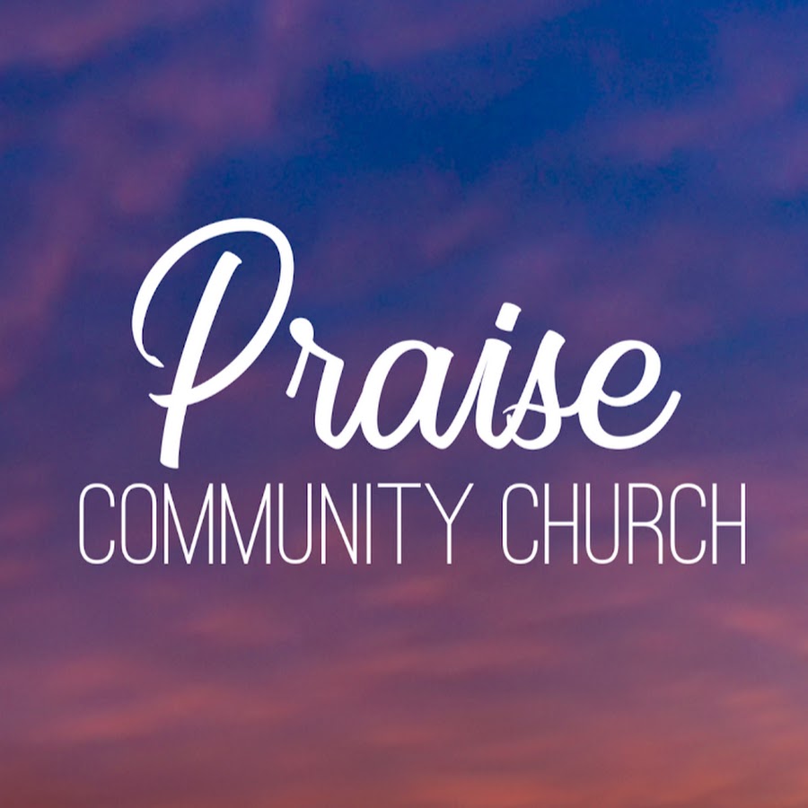 Praise Community Church - YouTube