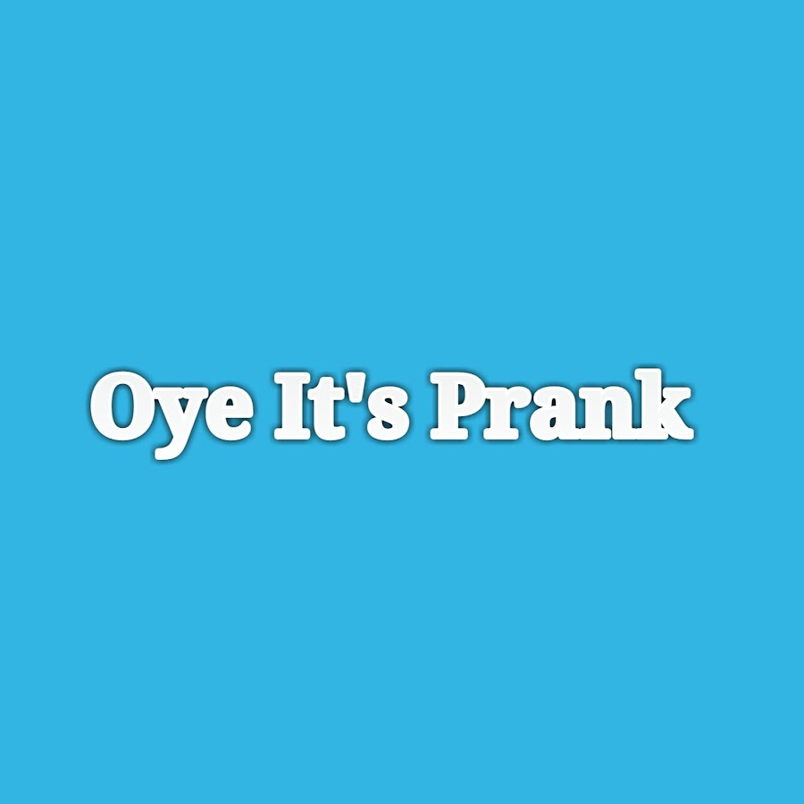 Oye It's Prank - YouTube