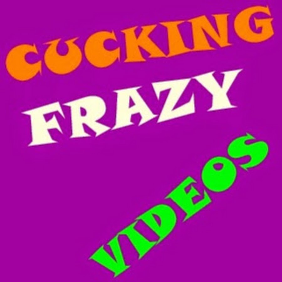 Cucking Frazy Videos Youtube