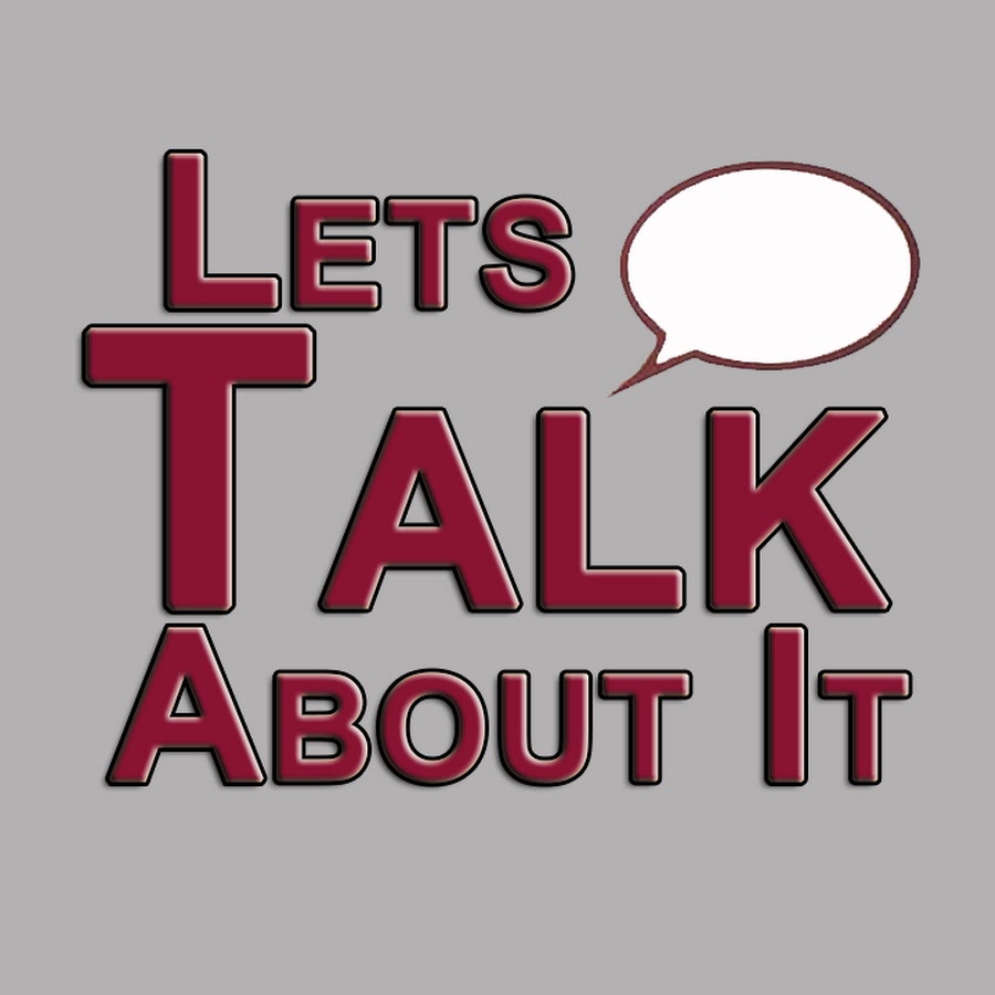 Lets Talk About It - YouTube